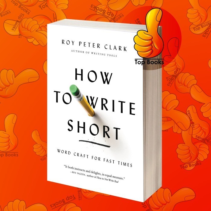 How to Write Short - Word Craft for Fast Times Roy Peter Clark (books ...