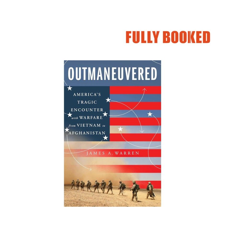 Outmaneuvered: America's Tragic Encounter with Warfare from Vietnam to ...