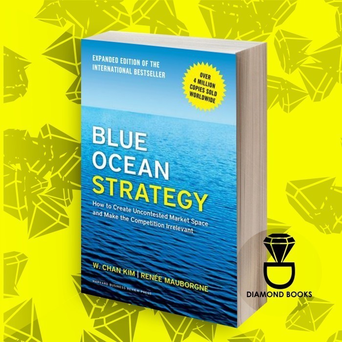 Blue Ocean Strategy, Expanded Edition: How to Create Uncontested Mark ...