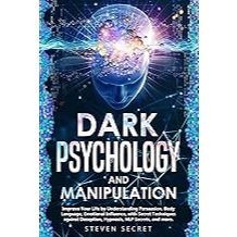Dark Psychology and Manipulation: Improve Your Life by Understanding Persuasion, Body Language ...