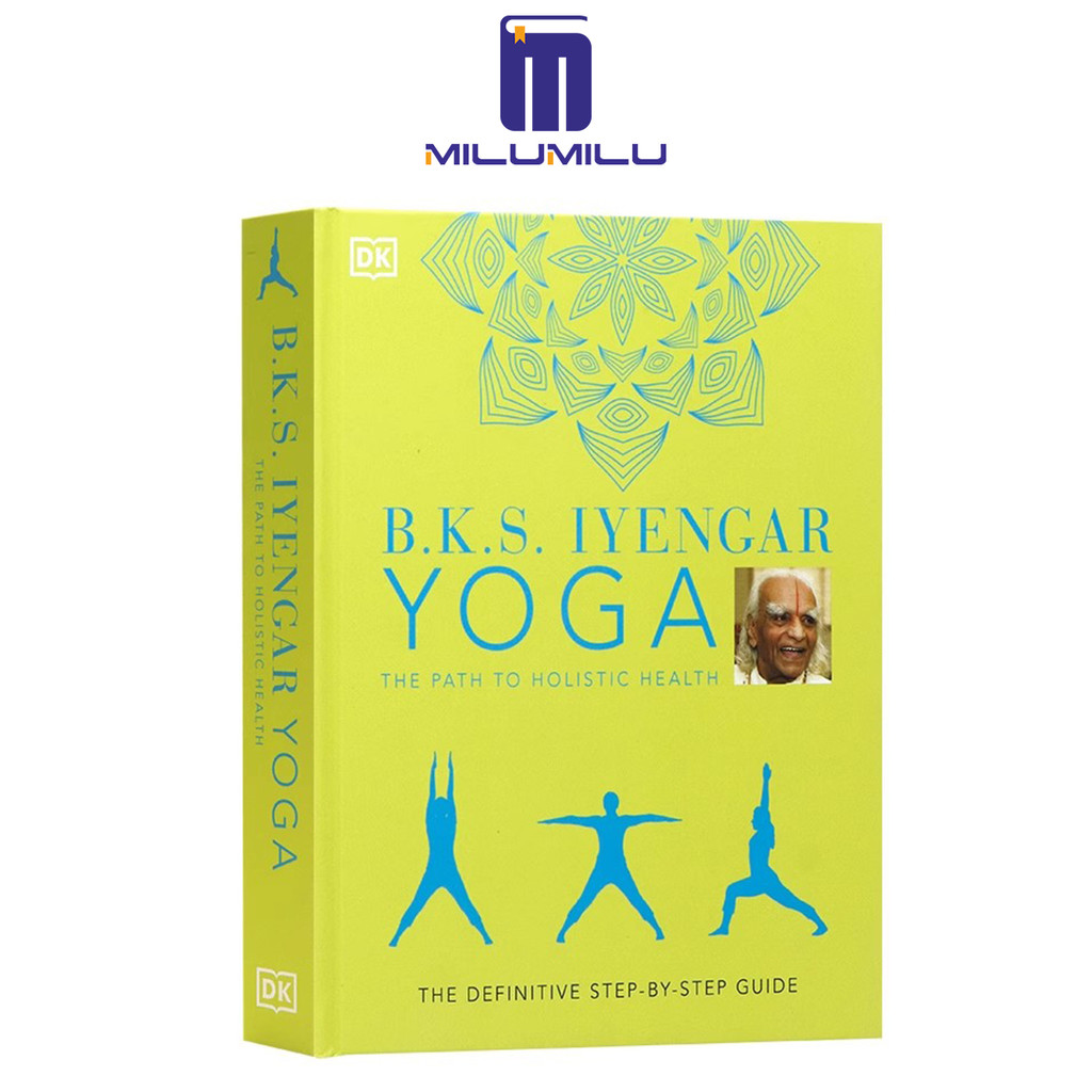 B.K.S. Iyengar Yoga The Path to Holistic Health: The Definitive Step-by ...
