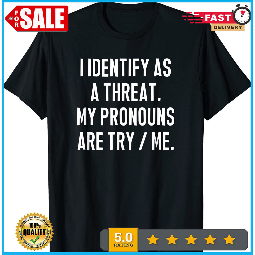 I Identify As A Threat, My Pronouns Are Try Me. Funny T-Shirt | Shopee ...