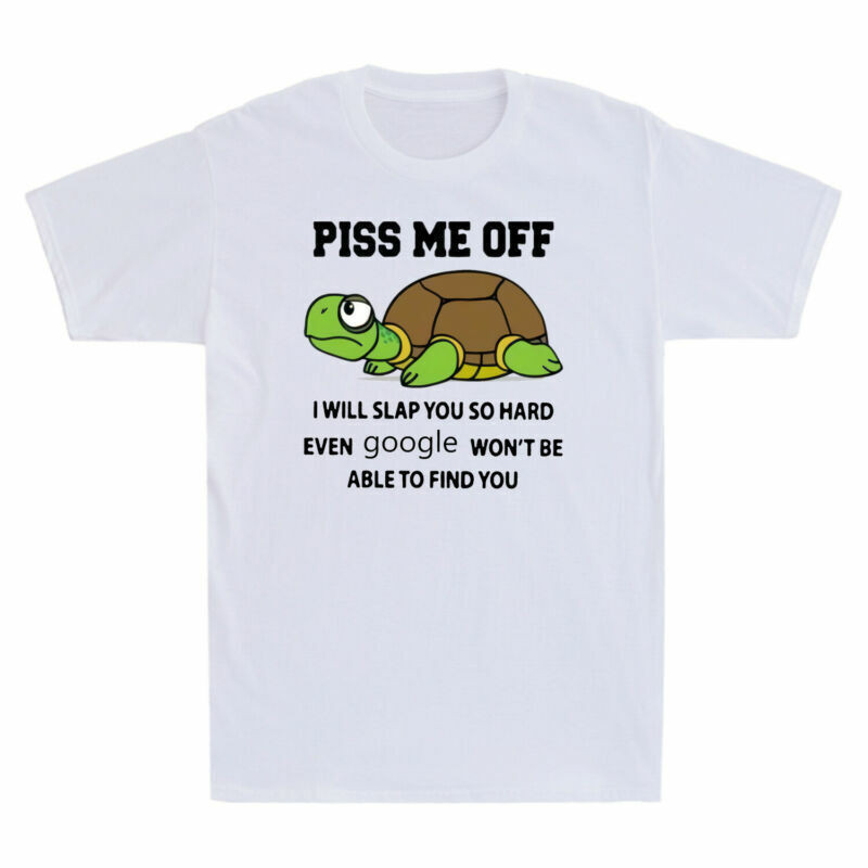 I Piss Off Hard You Turtle Shirt Graphic Turtle So Men'S T Slap Me Will ...