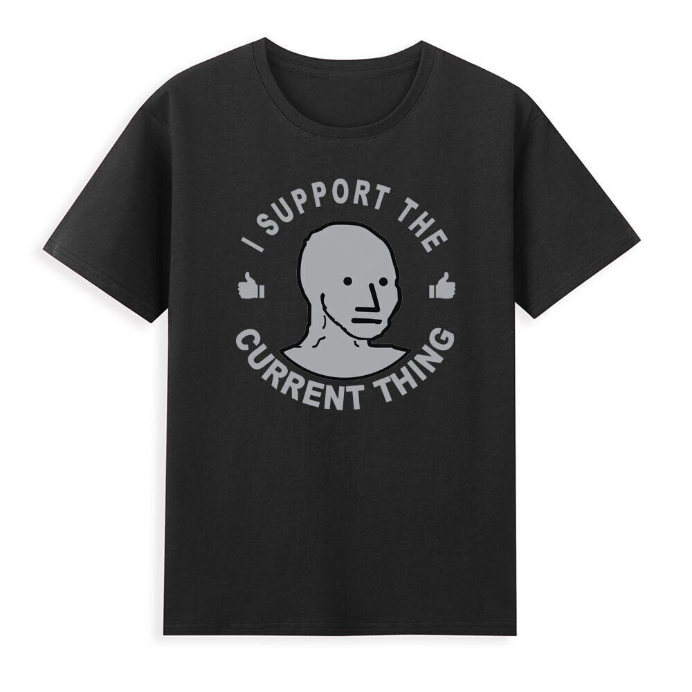 I Support The Current Thing Useful Idiot Npcs Meme Novelty T-Shirt ...