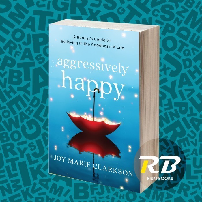 Aggressively Happy: A Realist's Guide to Believing in the Goodness of ...