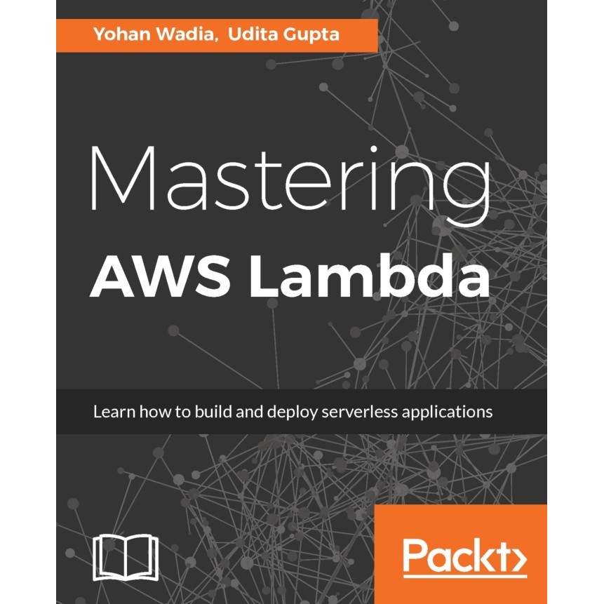 Yohan Wadia, Udita Gupta - Mastering AWS Lambda | Shopee Philippines