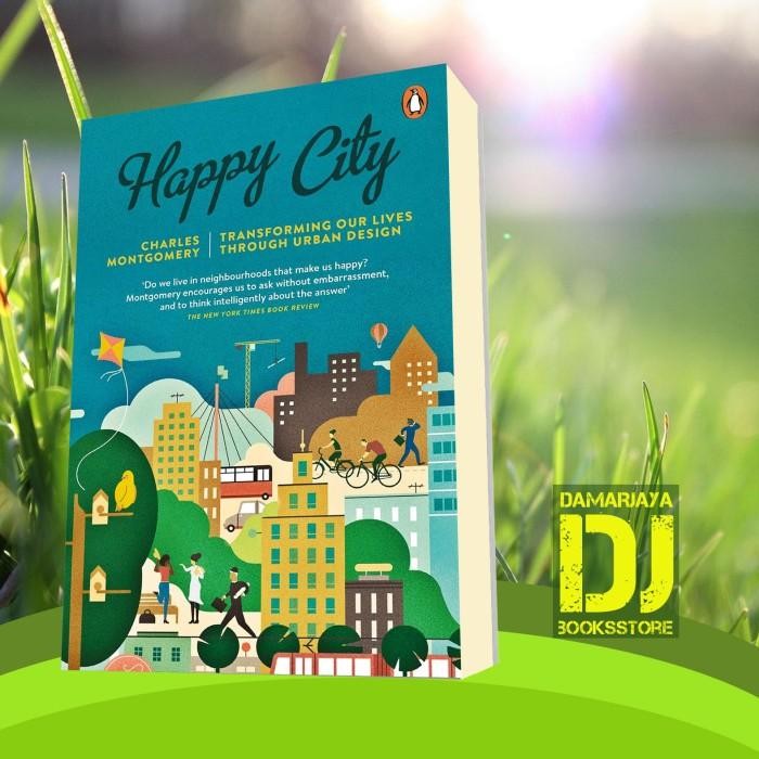 Happy City: Transforming Our Lives Through Urban Design Charles Montgo ...