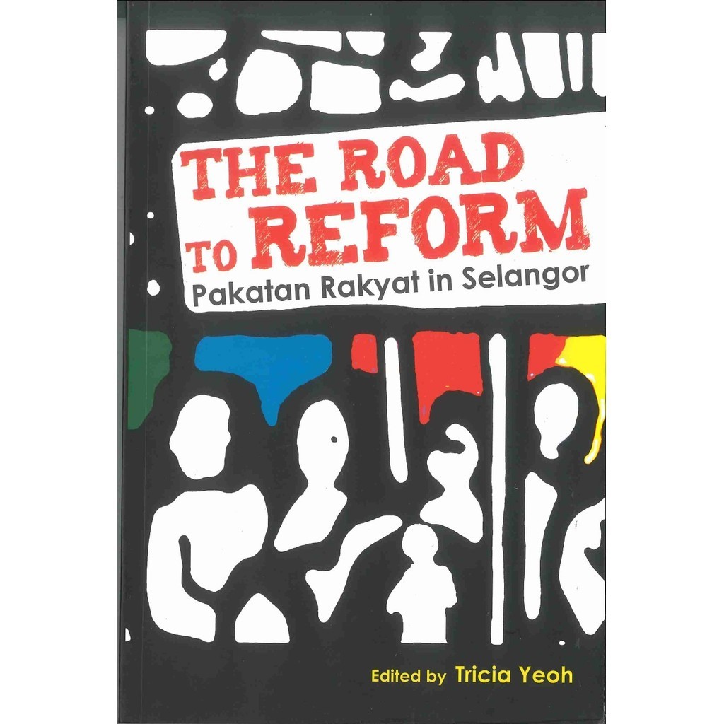 The Road to Reform: Pakatan Rakyat in Selangor Tricia Yeoh (SIRD ...