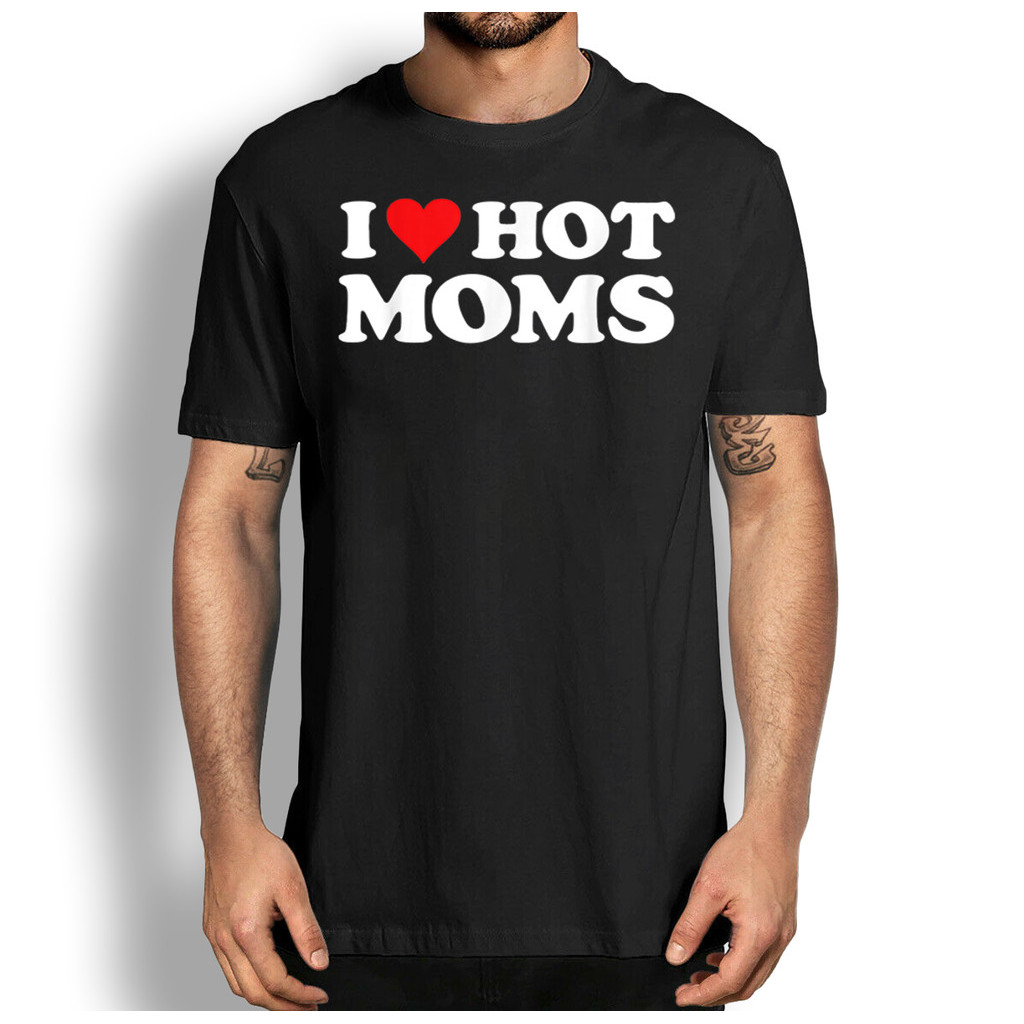 I Love Hot Moms T-Shirt Funny Red Heart Love Moms T-Shirt, Hot Moms ...