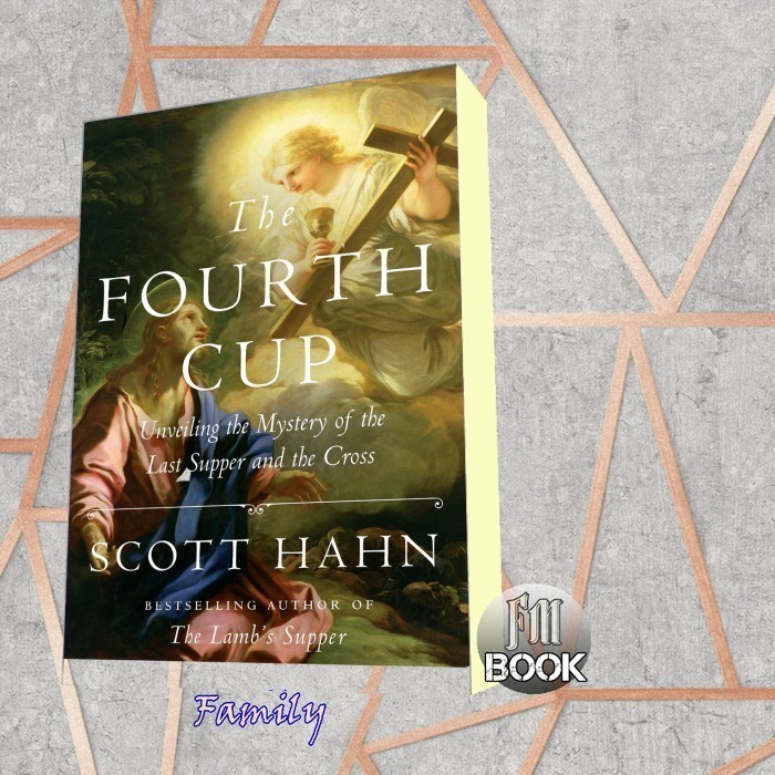 The Fourth Cup: Unceiling the Mystery of the Last Supper and the Cross ...