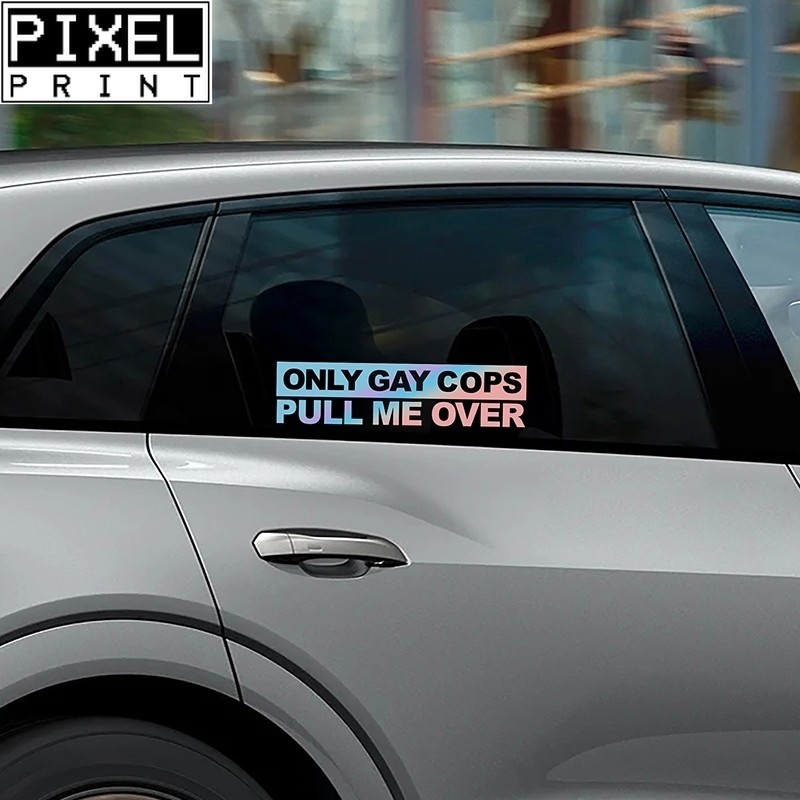 Only Gay Cops Pull Me Over Sticker Waterproof For Motor Vinyl Decals ...