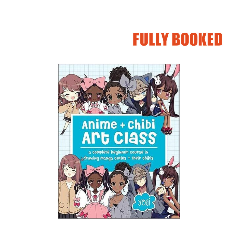 Anime + Chibi Art Class: A Complete Beginner Course in Drawing Manga ...