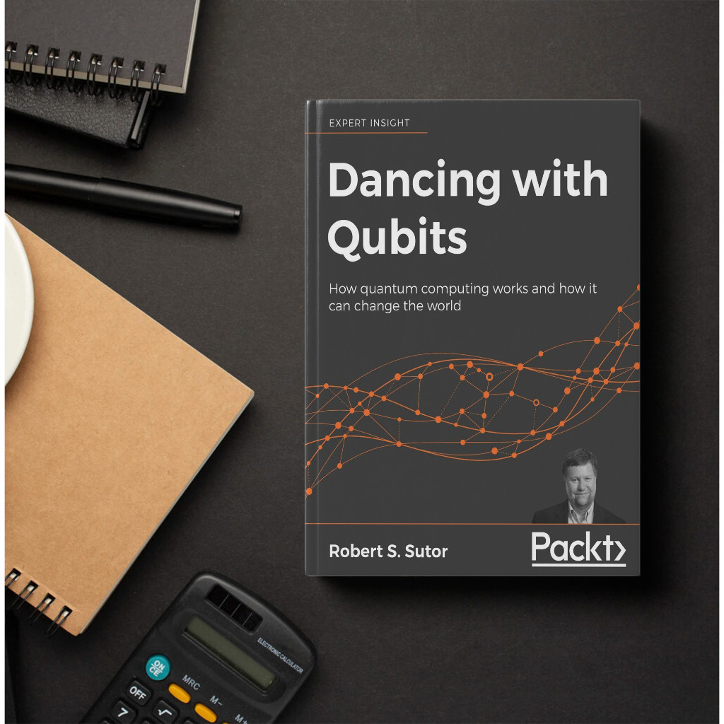 Dancing with Qubits: How quantum computing works and how it can change the world - Robert S ...