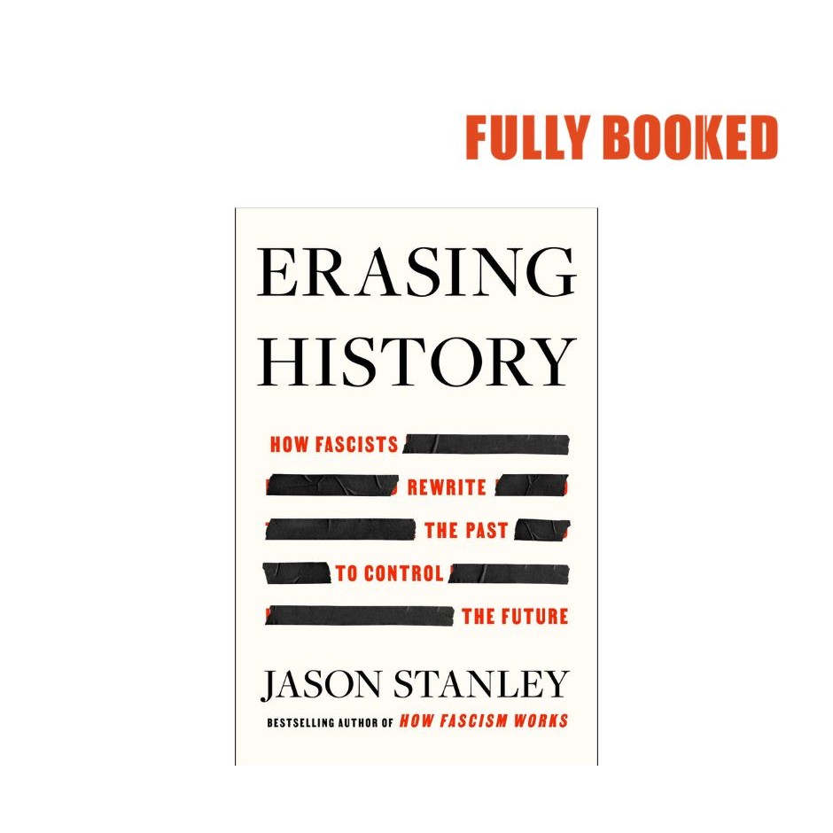 Erasing History: How Fascists Rewrite the Past to Control the Future ...