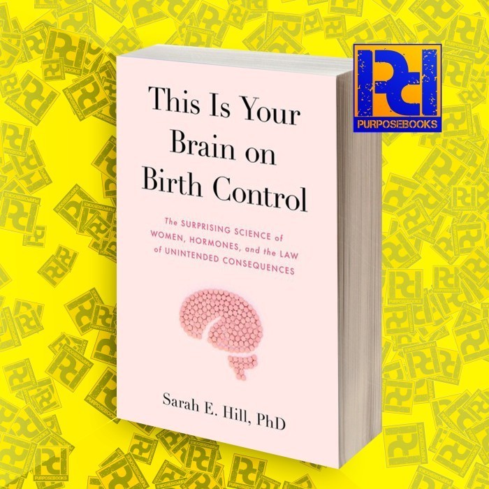 This Is Your Brain on Birth Control: The Surprising Science of Women ...