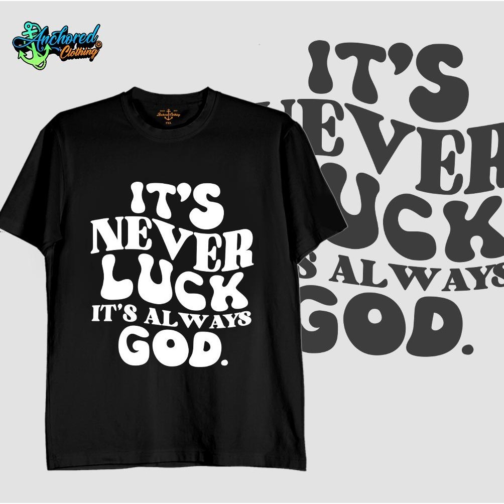 ANCHORED CLOTHING IT'S NEVER LUCK IT'S ALWAYS GOD GRAPHIC TSHIRT FOR ...