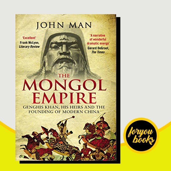 The Mongol Empire: Genghis Khan, His Heirs and the Founding of Modern ...