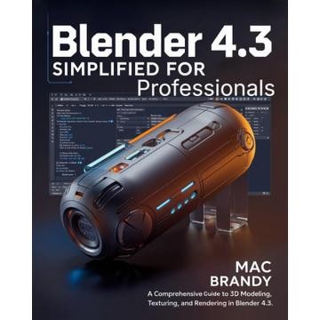Blender Book 4.3 simpliified for professionals: A Comprehensive Guide ...