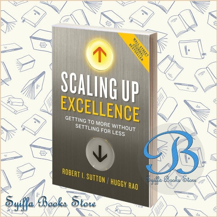 Scaling Up Excellence · Getting to More Without Settling for Less Sutt ...