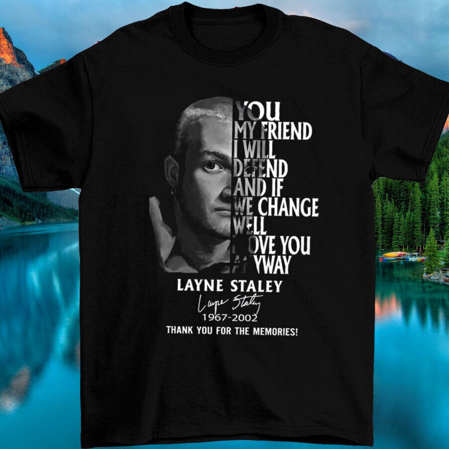 Layne Staley You My Friend I Will Defend And The Signature T Shirt ...