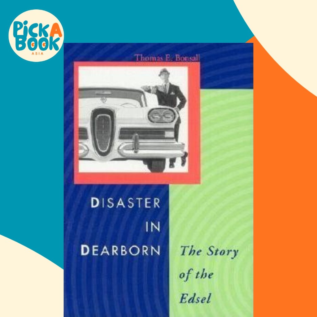 Disaster in Dearborn : The Story of the Edsel by Thomas E. Bonsall (US ...
