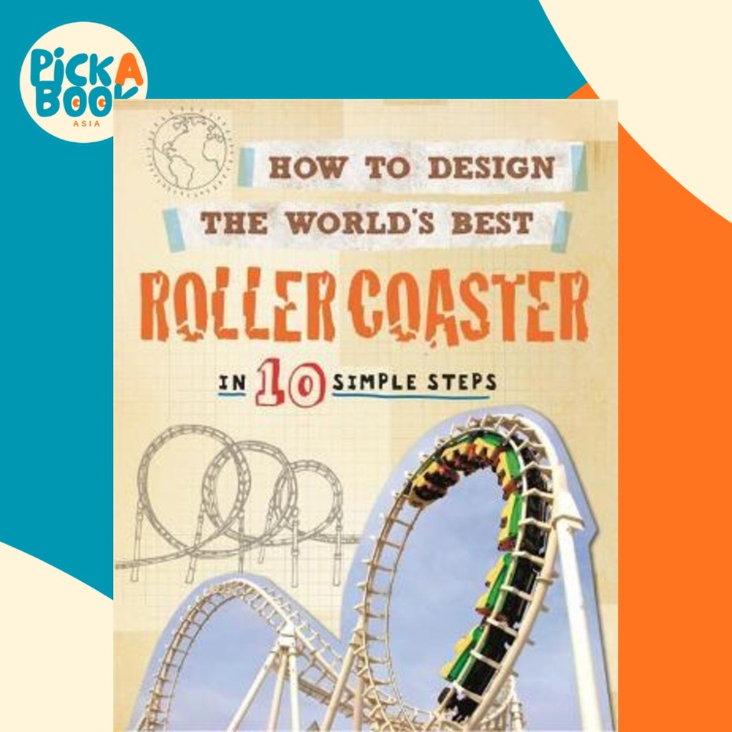 How to Design the World's Best Roller Coaster : In 10 Simple Steps by ...
