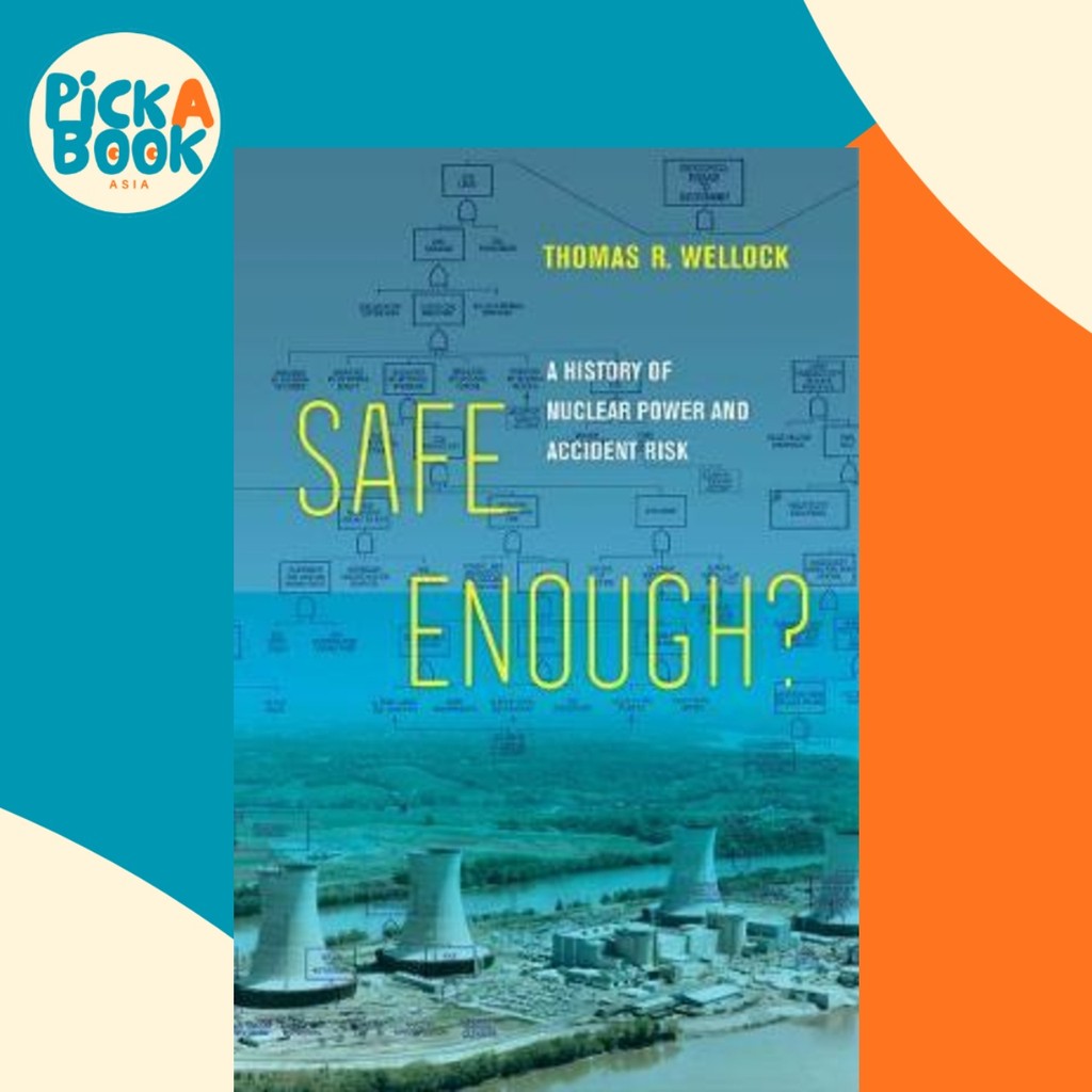 Safe Enough? : A History of Nuclear Power and Accident Risk by Thomas R ...