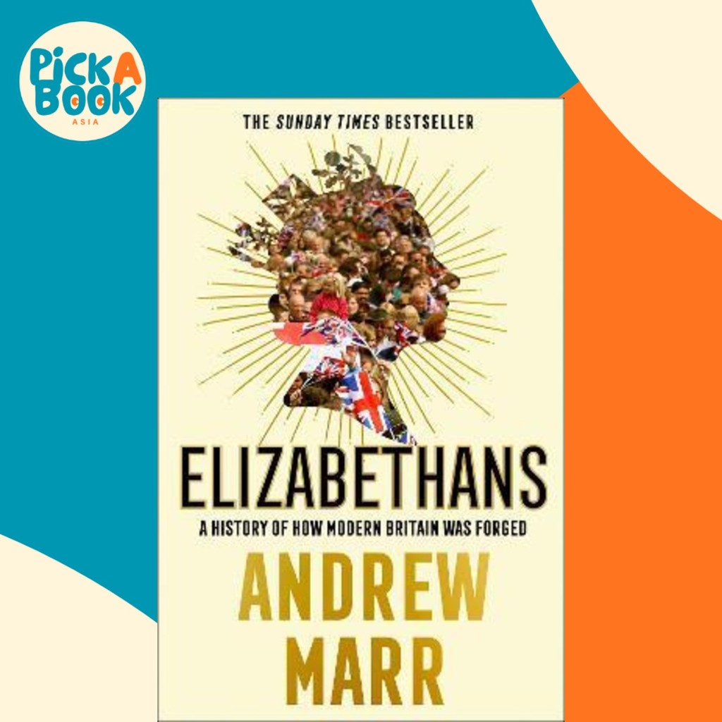 Elizabethans : A History of How Modern Britain Was Forged by Andrew ...