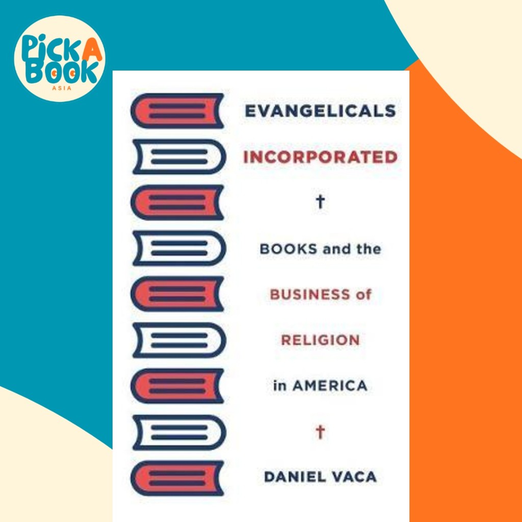 Evangelicals Incorporated : Books and the Business of Religion in ...