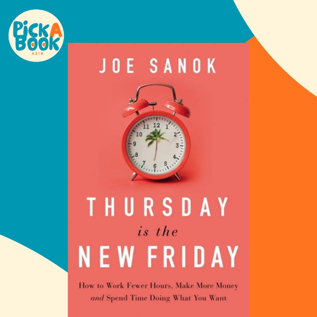 - Thursday is the New Friday - How to Work Fewer Hours, M by Joe Sanok ...