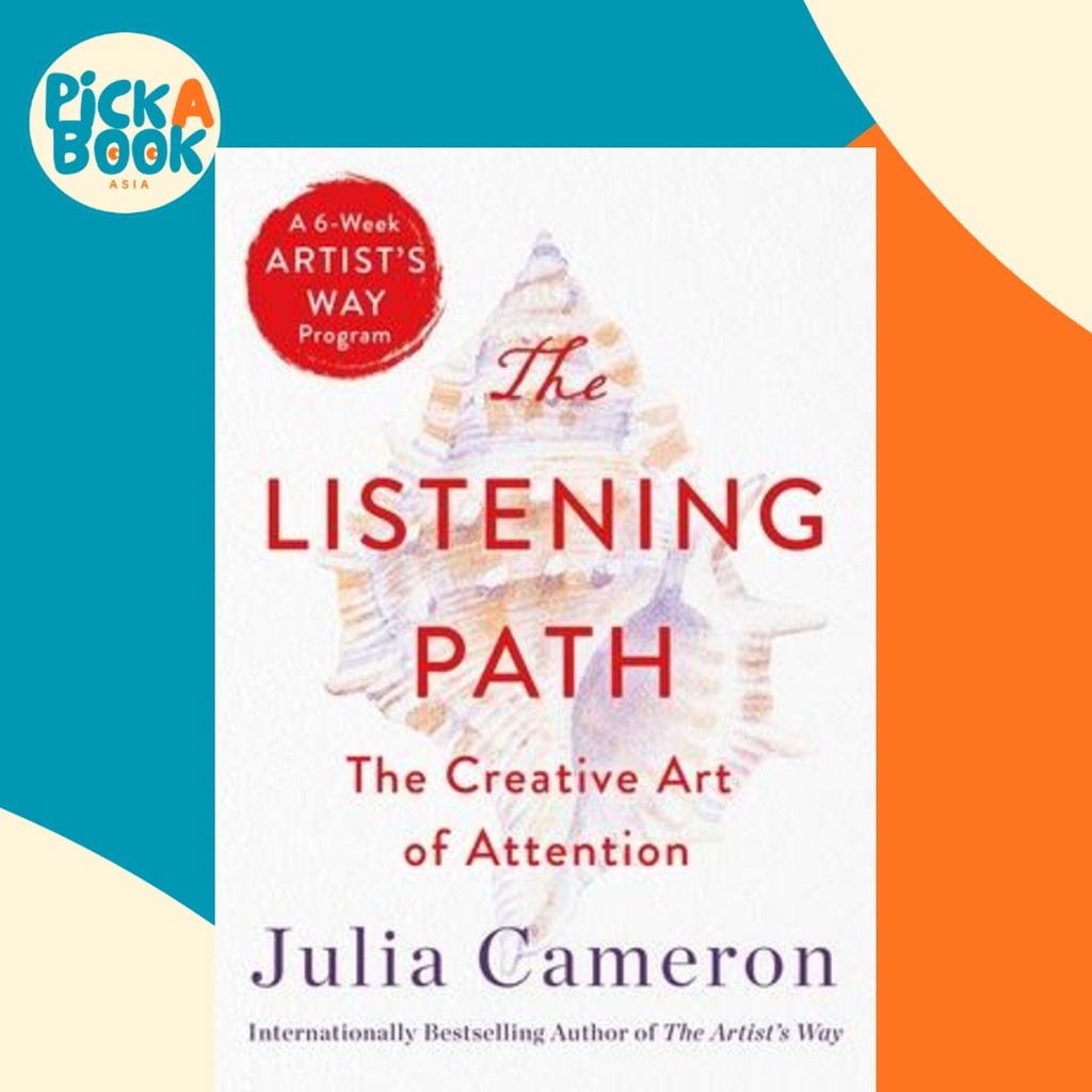 The Listening Path : The Creative Art of Attention (a 6-Week Artist's ...