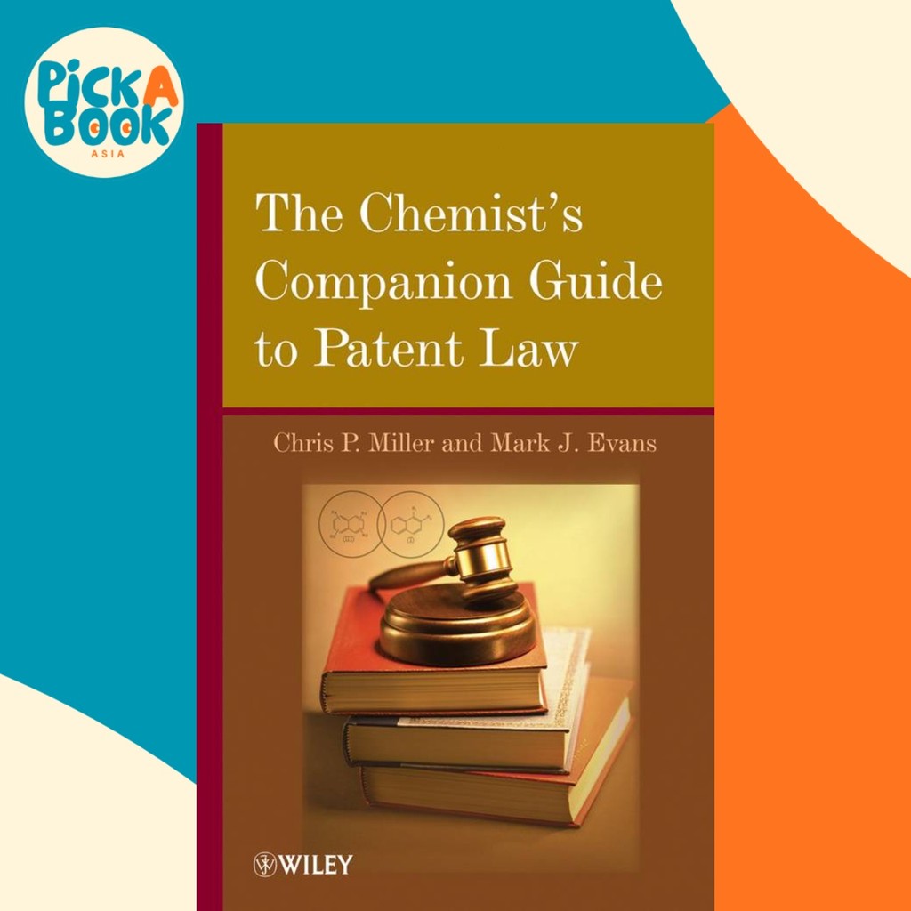 The Chemist's Companion Guide to Patent Law by Chris P. Miller (US ...