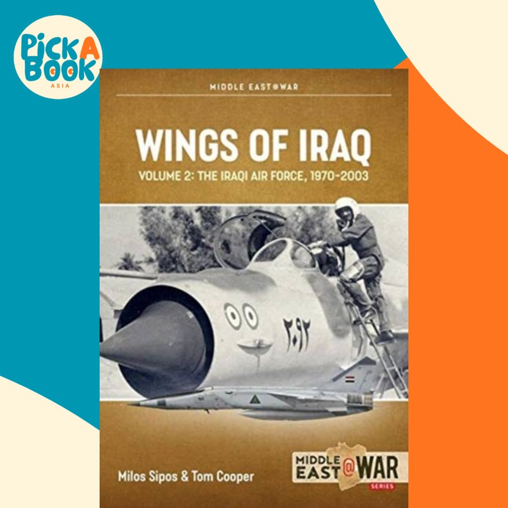 - Wings of Iraq Volume 2 - The Iraqi Air Force, 1970-200 by Tom Cooper ...
