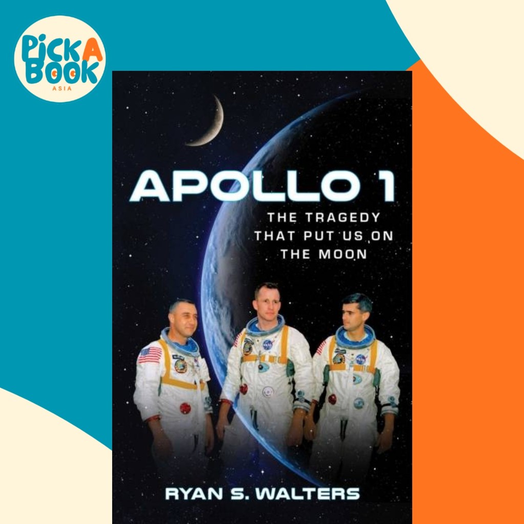 - Apollo 1 - The Tragedy That Put Us on the Moon by Ryan S. Walters (UK ...