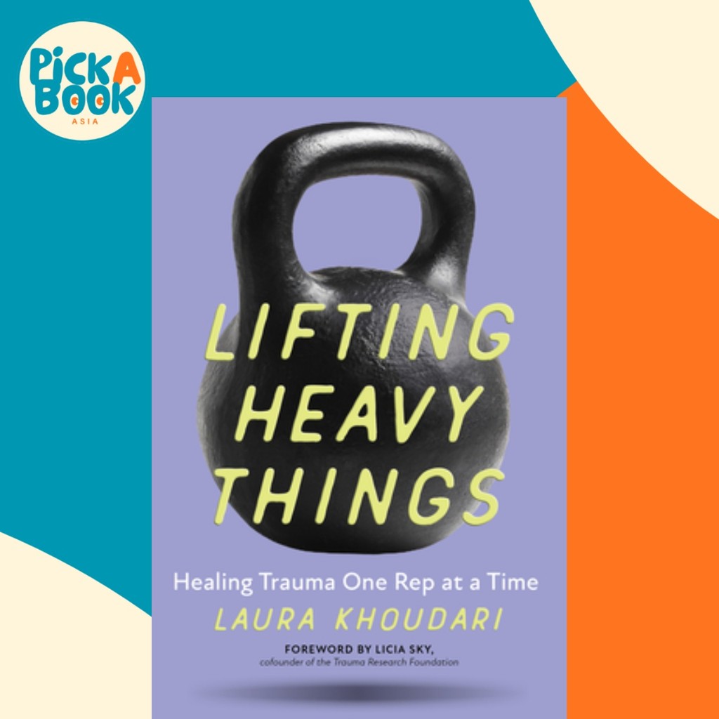 Lifting Heavy Things - Healing Trauma One Rep at a Time by Licia Sky ...