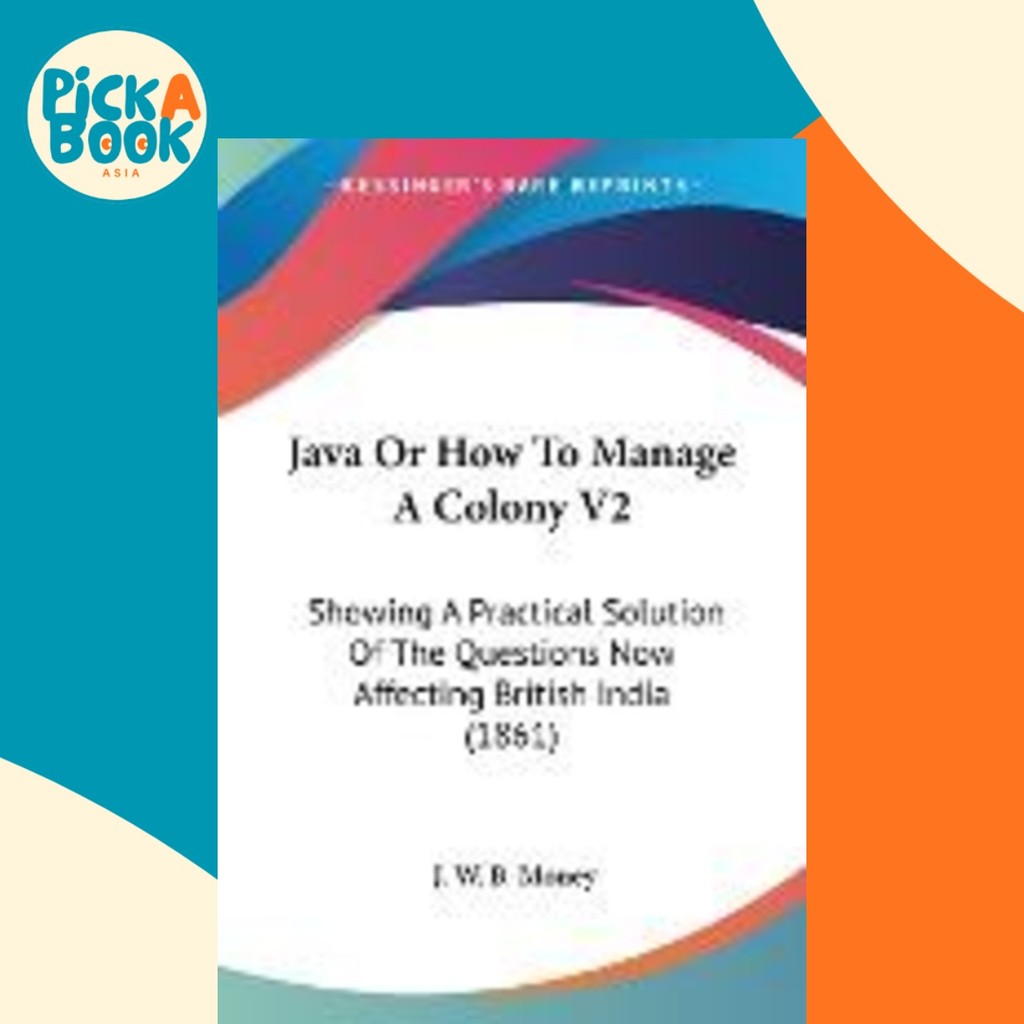 - Java Or How To Manage A Colony V2 : Showing A Prac by J. W. B. Money ...