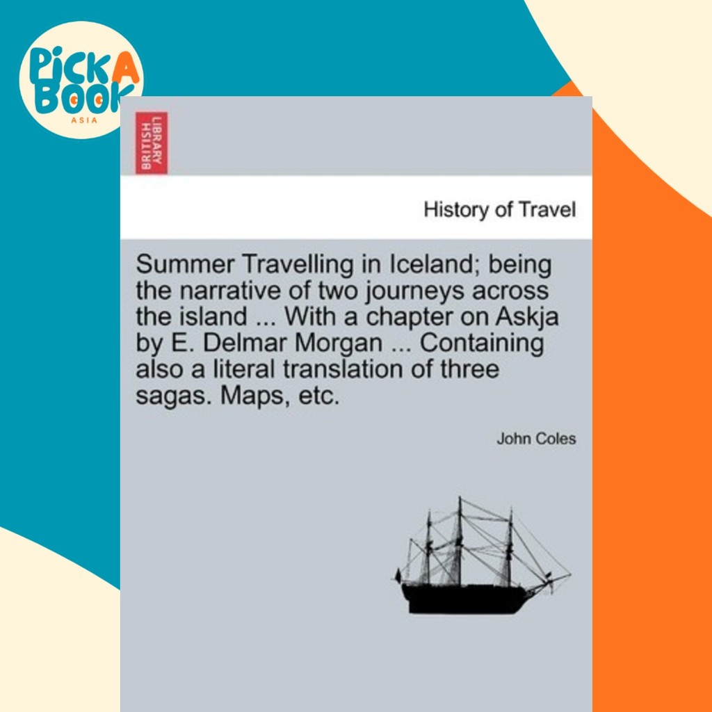 Summer Travelling in Iceland; Being the Narrative of Two Journeys ...