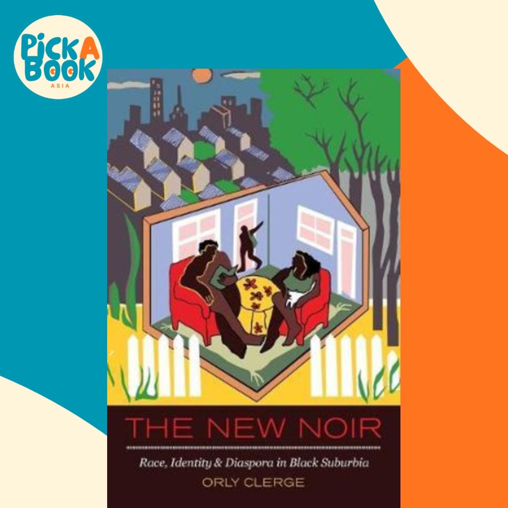 The New Noir : Race, Identity, and Diaspora in Black Suburbia by Orly ...