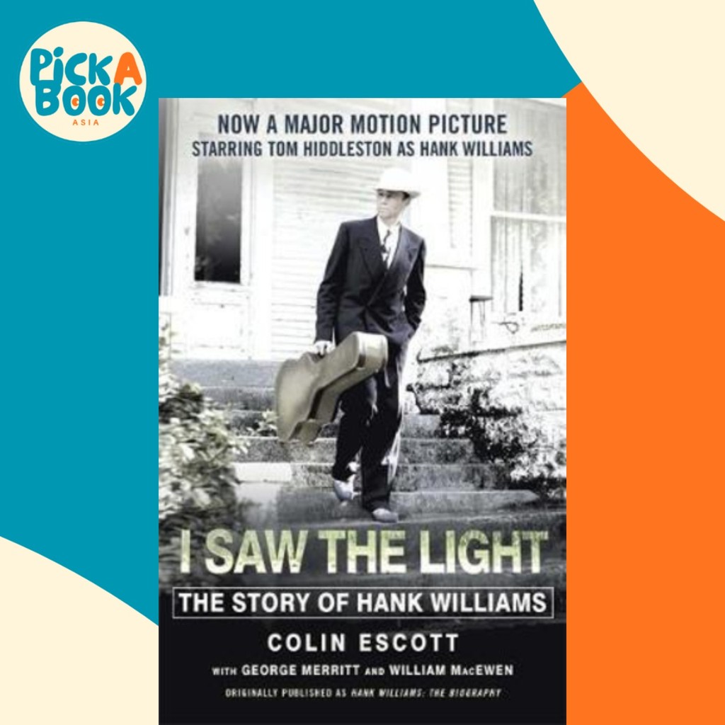 - I Saw The Light : The Story of Hank Williams - Now a by Colin Escott ...