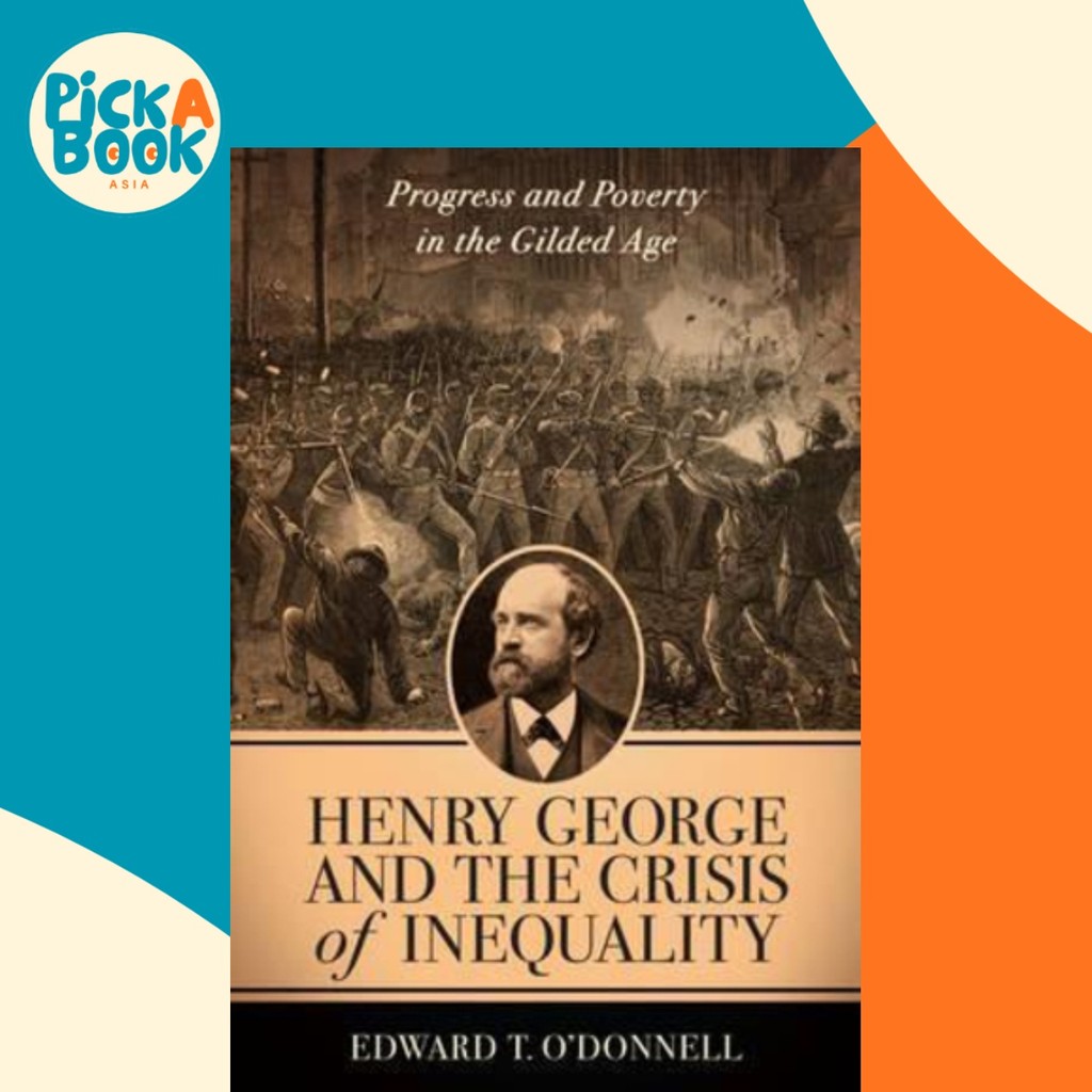 Henry George and the Crisis of Inequality : Progress and Poverty in the ...