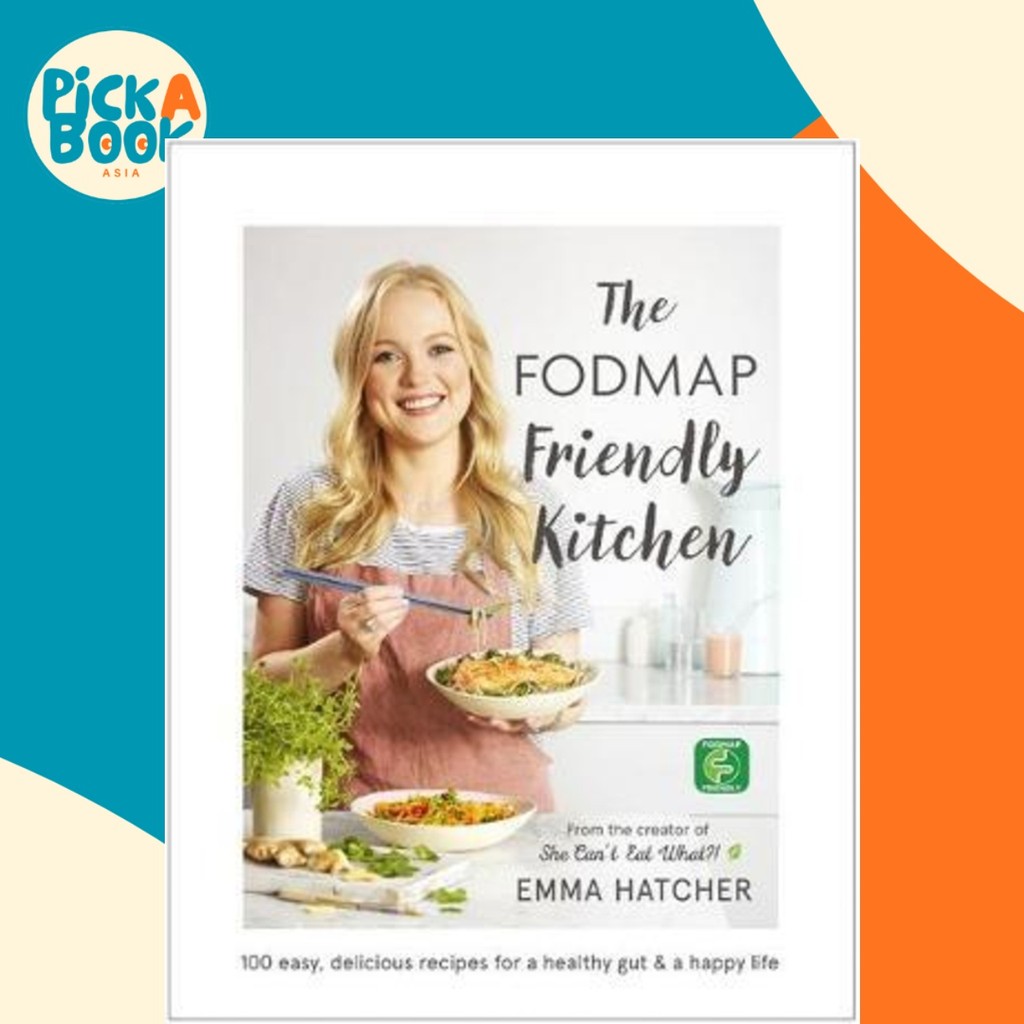 The FODMAP Friendly Kitchen Cookbook : 100 easy, delicious, recipes for ...