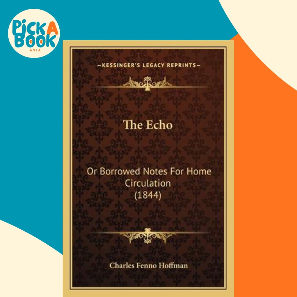 The Echo : Or Borrowed Notes For Home Circulation (1844) by Charles ...