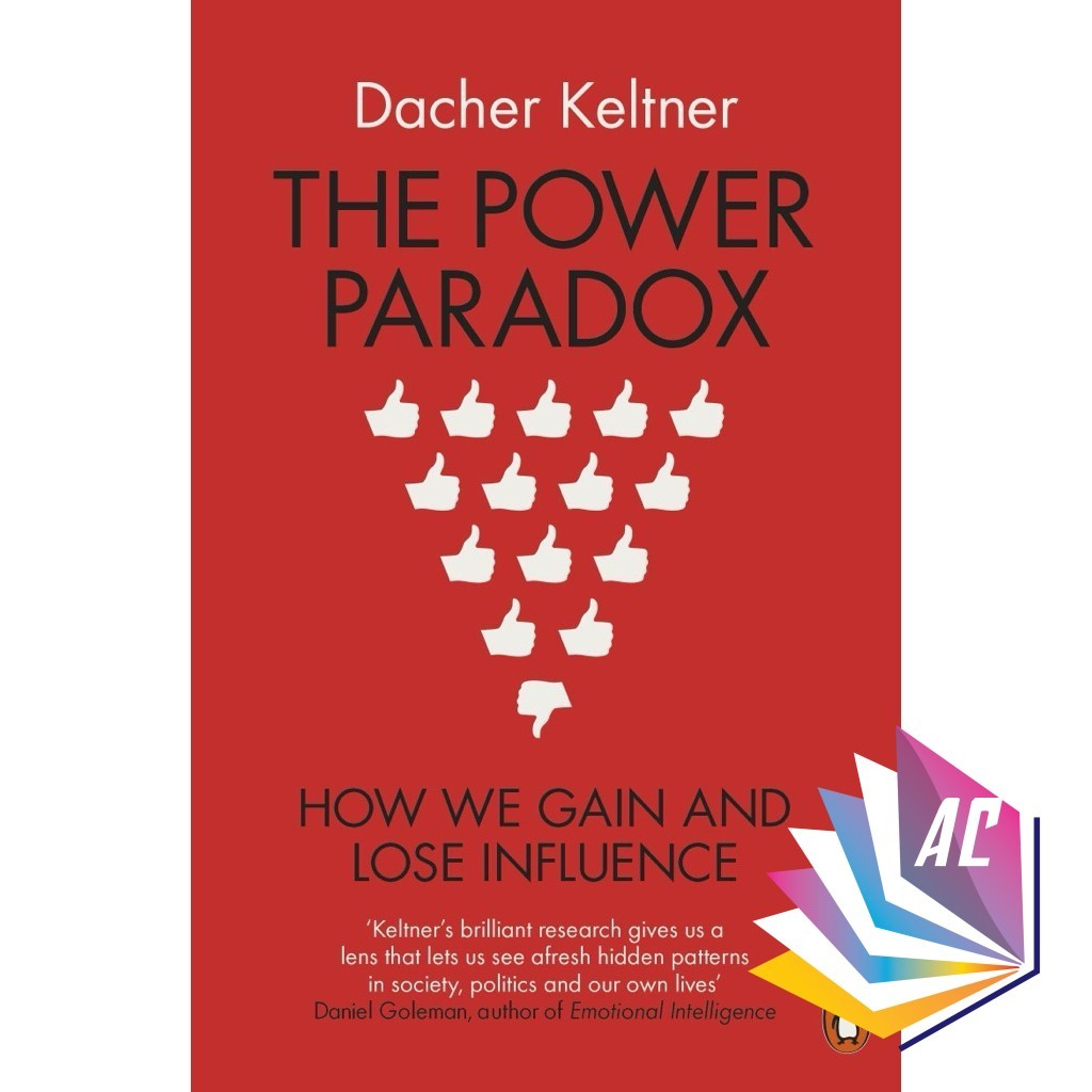 The Power Paradox: How We Gain and Lose Influence by Dacher Keltner ...