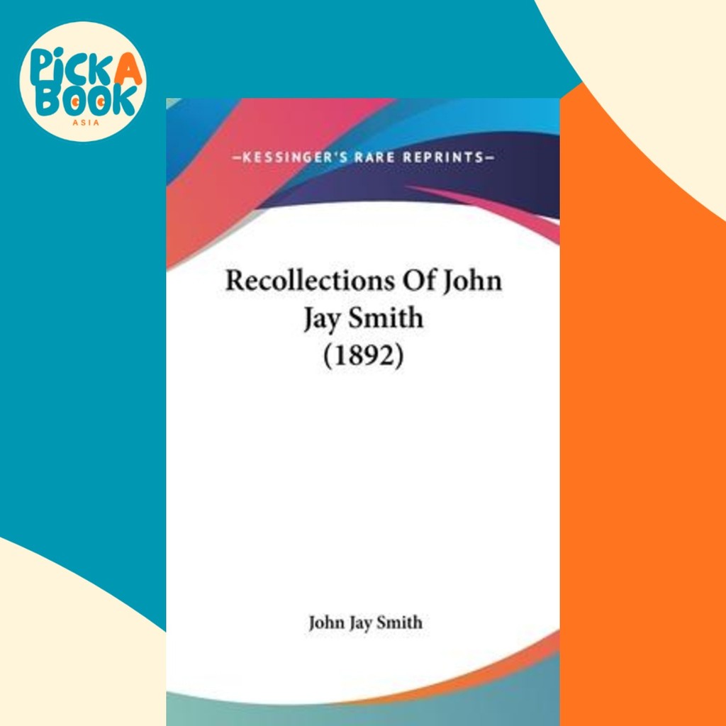 Recollections Of John Jay Smith (1892) by John Jay Smith (US edition ...