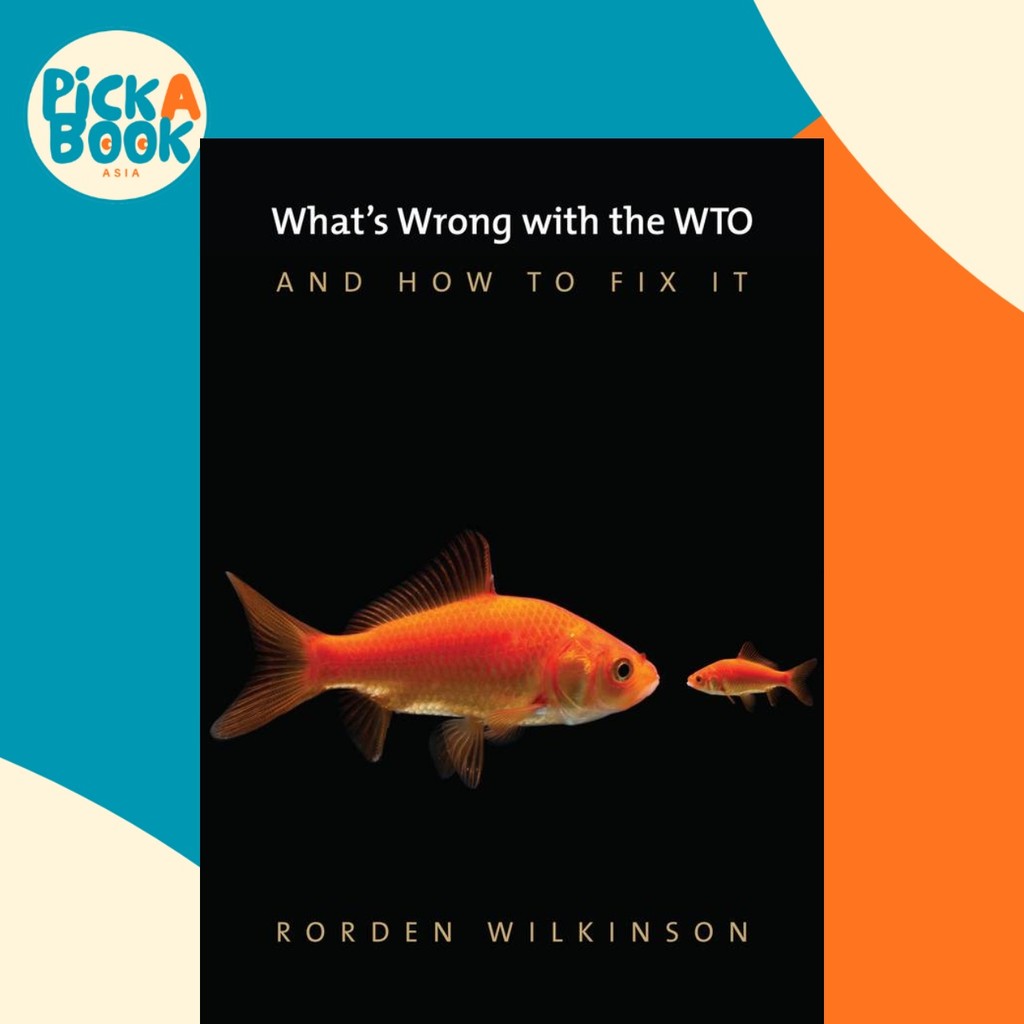 What's Wrong with the WTO and How to Fix It by Rorden Wilkinson (US ...