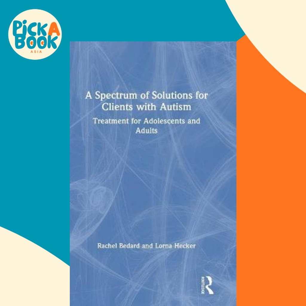 A Spectrum of Solutions for Clients with Autism : Treatment for ...