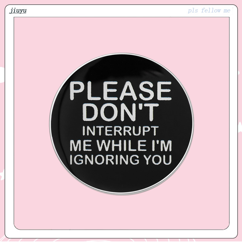 Please Don't INTERRUPT ME WHILE I'm IGNORING YOU Enamel Pin Cartoon ...