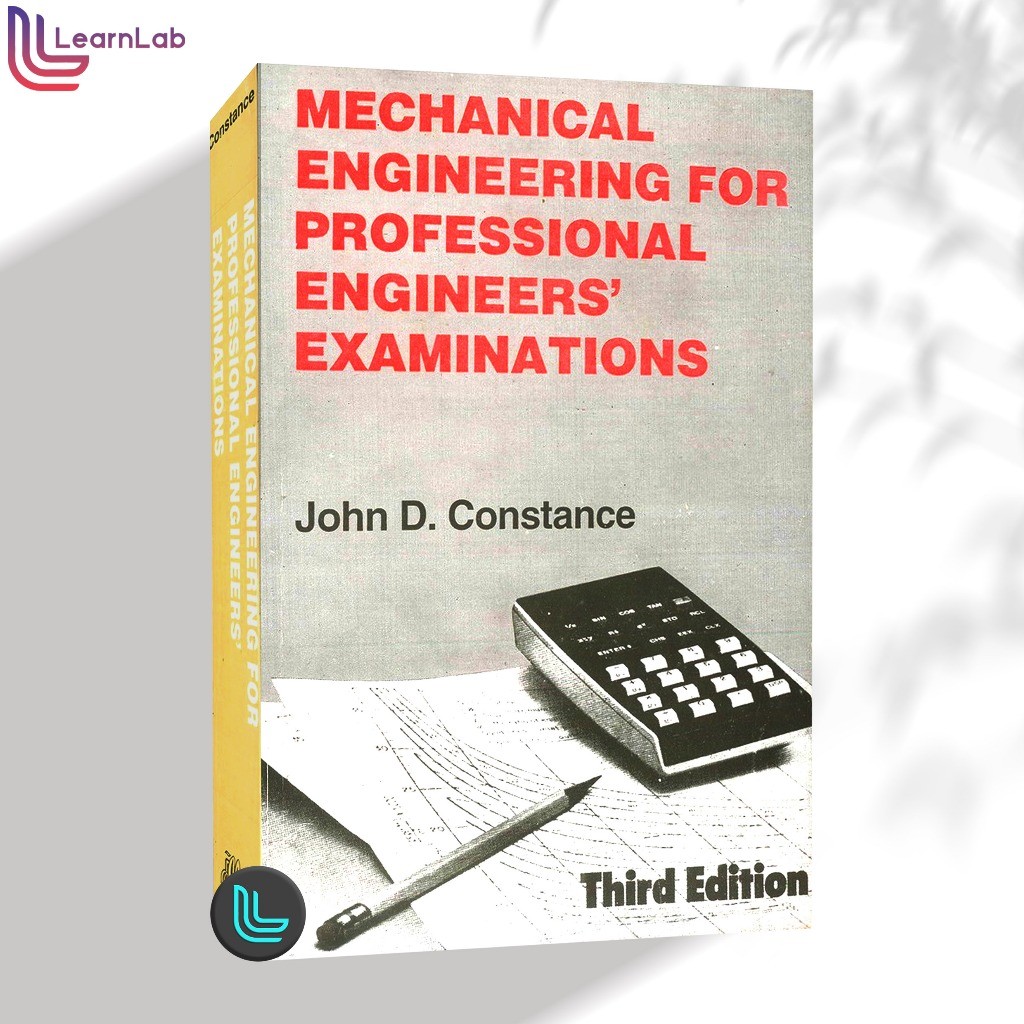 MECHANICAL ENGINEERING FOR PROFESSIONAL ENGINEERS' EXAMINATIONS 3rd Edition - John D. Constance ...