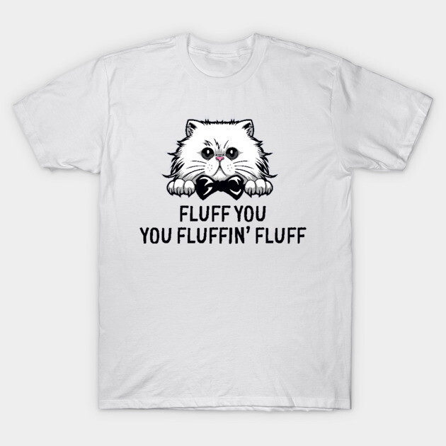 Vintage Fluff You Fluffin' Cute Funny Cat Meme T-Shirt Authentic Cotton ...