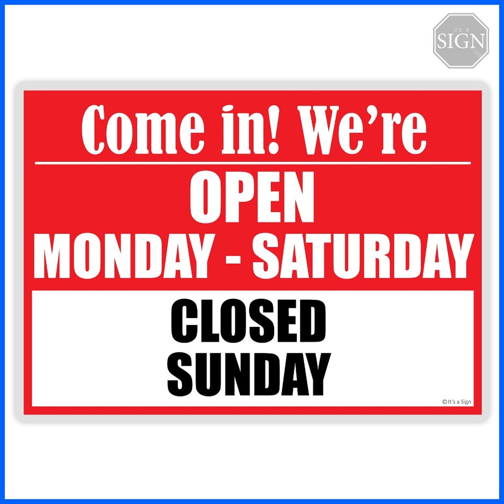 Come in we're open Monday Friday Saturday - Laminated Signage - A4 Size ...